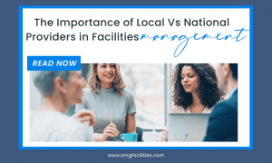 The Importance of Local Vs National Providers in Facilities Management ...