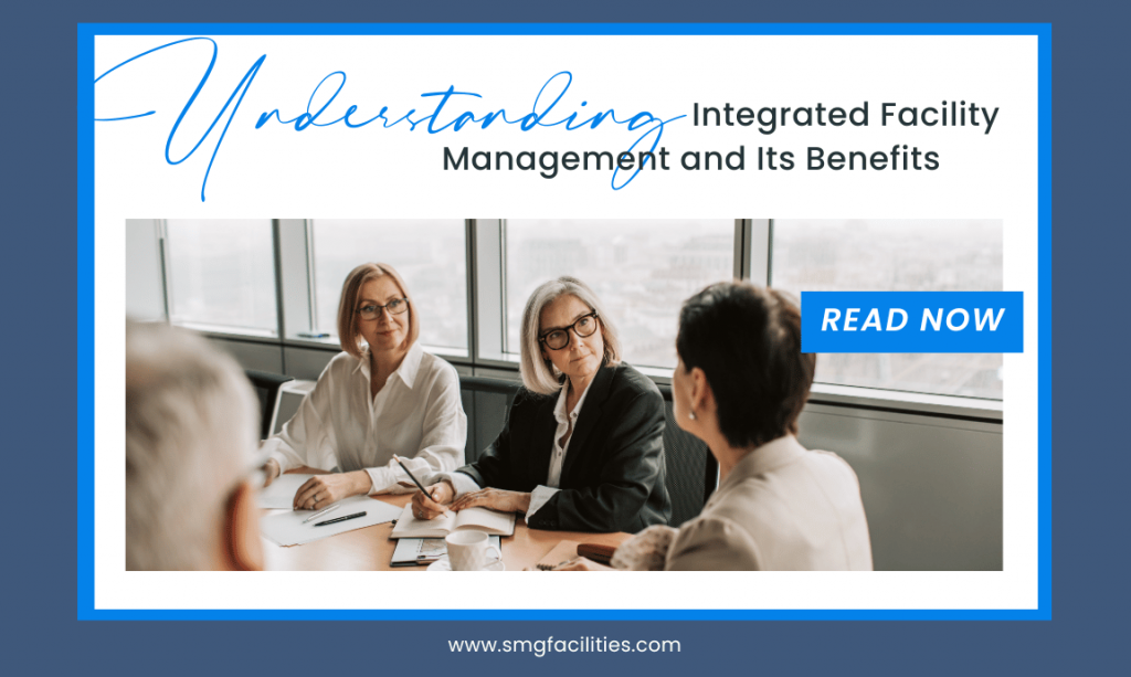 Understanding Integrated Facility Management and Its Benefits - SMG Facilities